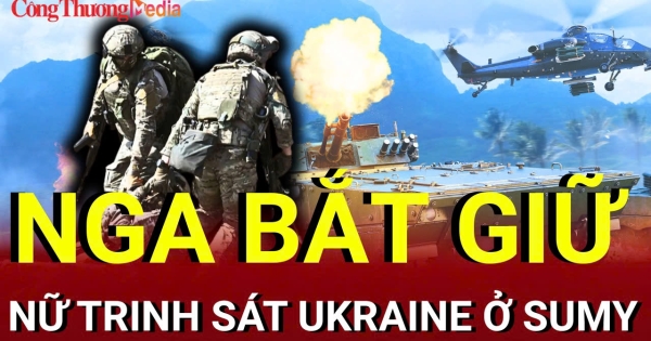 Chiến sự Nga - Ukraine sáng 6/7: Nga bắt giữ nữ trinh sát Ukraine ở Sumy