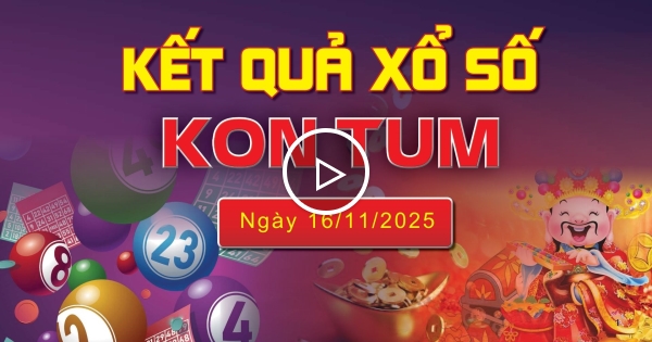 XSKT 16/11, trực tiếp kết quả xổ số Kon Tum hôm nay 16/11/2025