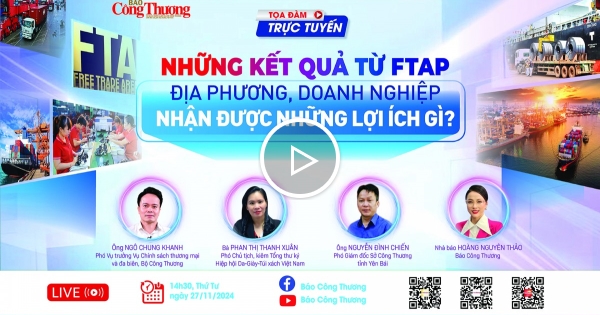 Tọa đàm 'Những kết quả từ FTAP: Địa phương, doanh nghiệp nhận được ...