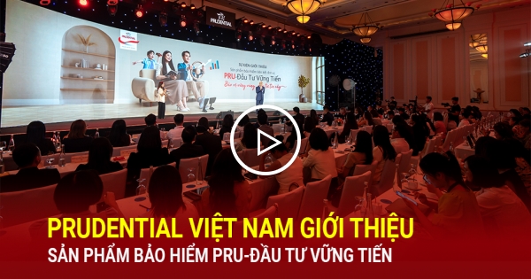 Prudential Việt Nam giới thiệu sản phẩm bảo hiểm PRU-Đầu tư Vững Tiến