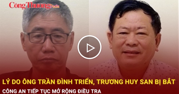 Lý do ông Trần Đình Triển, Trương Huy San bị bắt, Công an tiếp tục mở ...