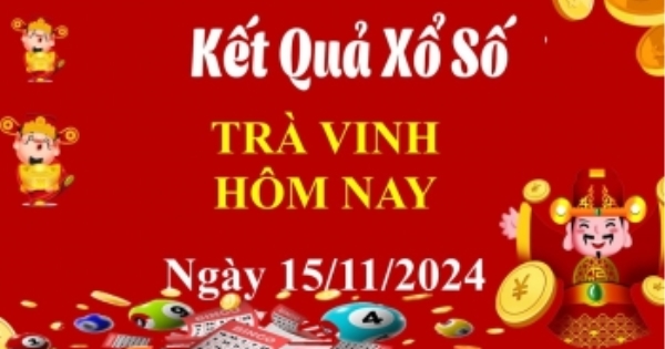 XSTV 15/11, Kết quả xổ số Trà Vinh hôm nay 15/11/2024, KQXSTV thứ Sáu ...