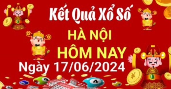 XSHN 17/6, Kết quả xổ số Hà Nội hôm nay 17/6/2024, KQXSHN thứ Hai ngày ...